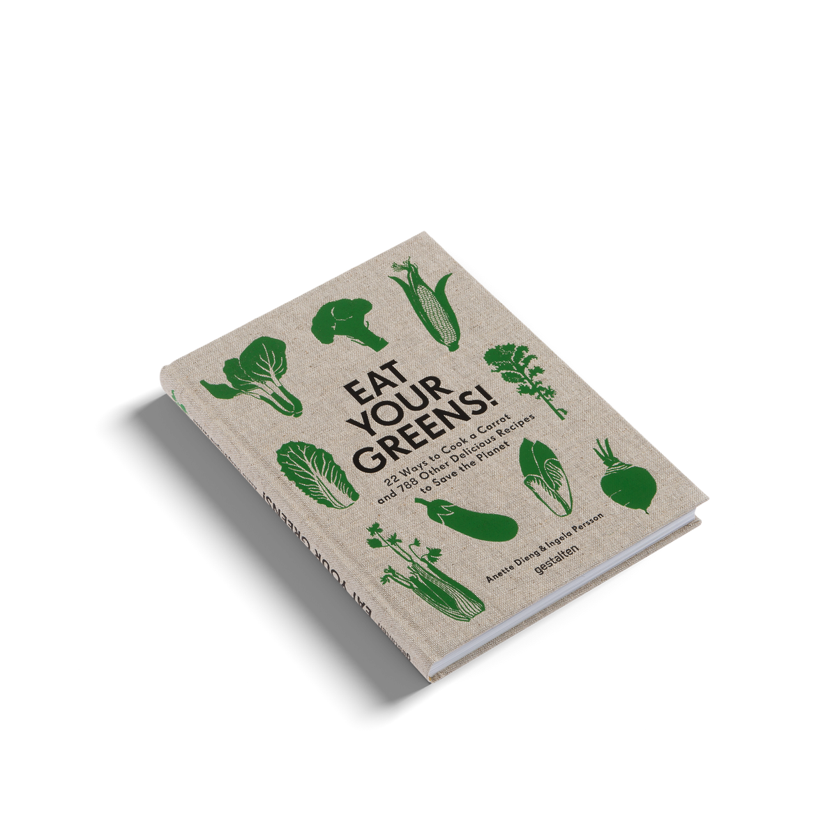 Eat Your Greens! Tasty and simple plant based recipes - gestalten US Shop